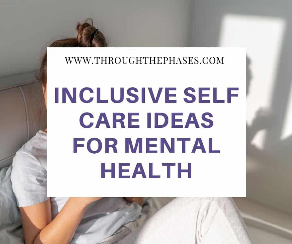 52 Inclusive Self Care Ideas for Mental Health - Through the Phases