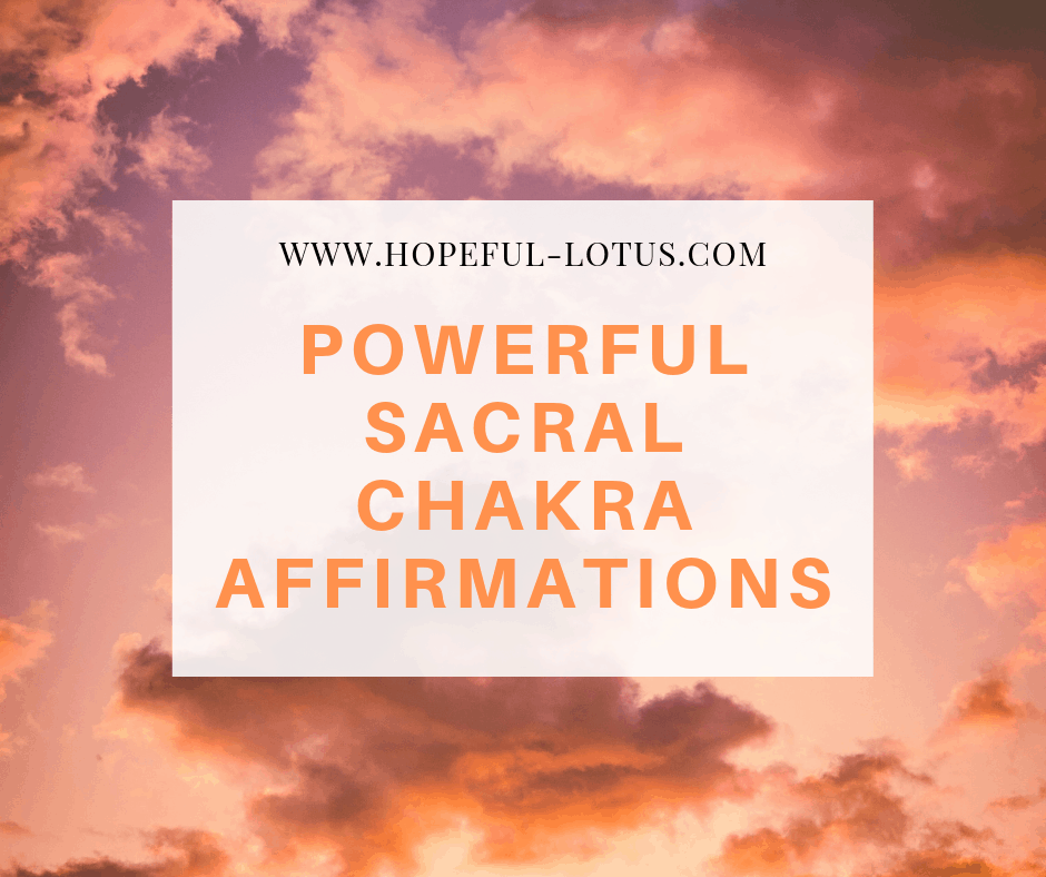 20 Powerful Sacral Chakra Affirmations for Healing - Through the Phases