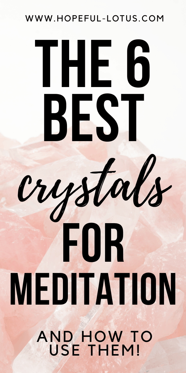 The 6 Best Crystals for Meditation and How to Use Them - Through the Phases