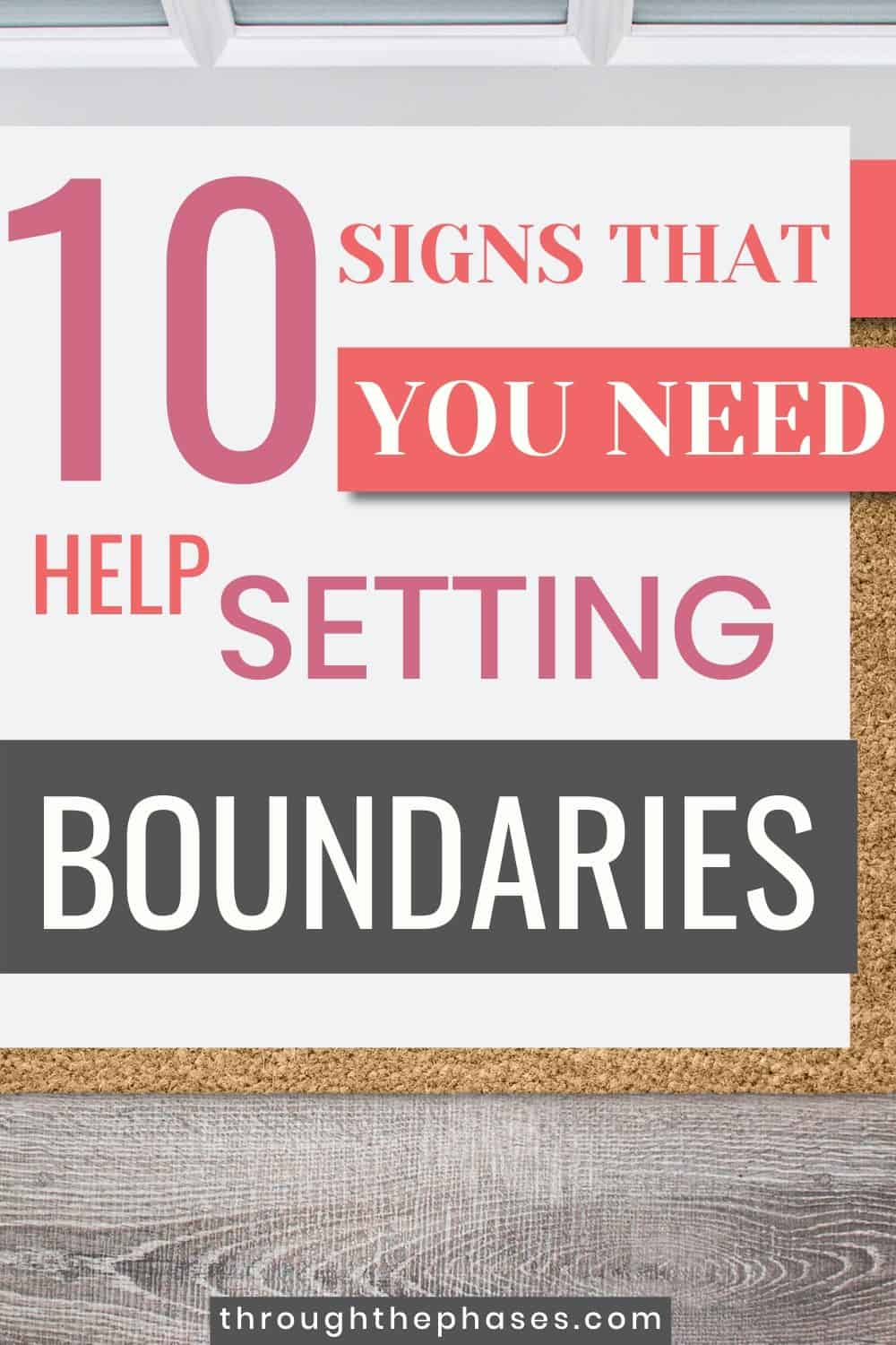 10 Signs That You Need Help Setting Boundaries in Relationships