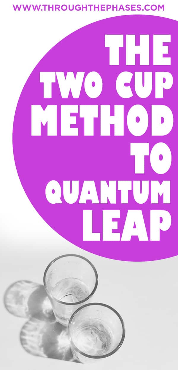 How to Use the Two Cup Method to Quantum Leap to Your Dream Reality