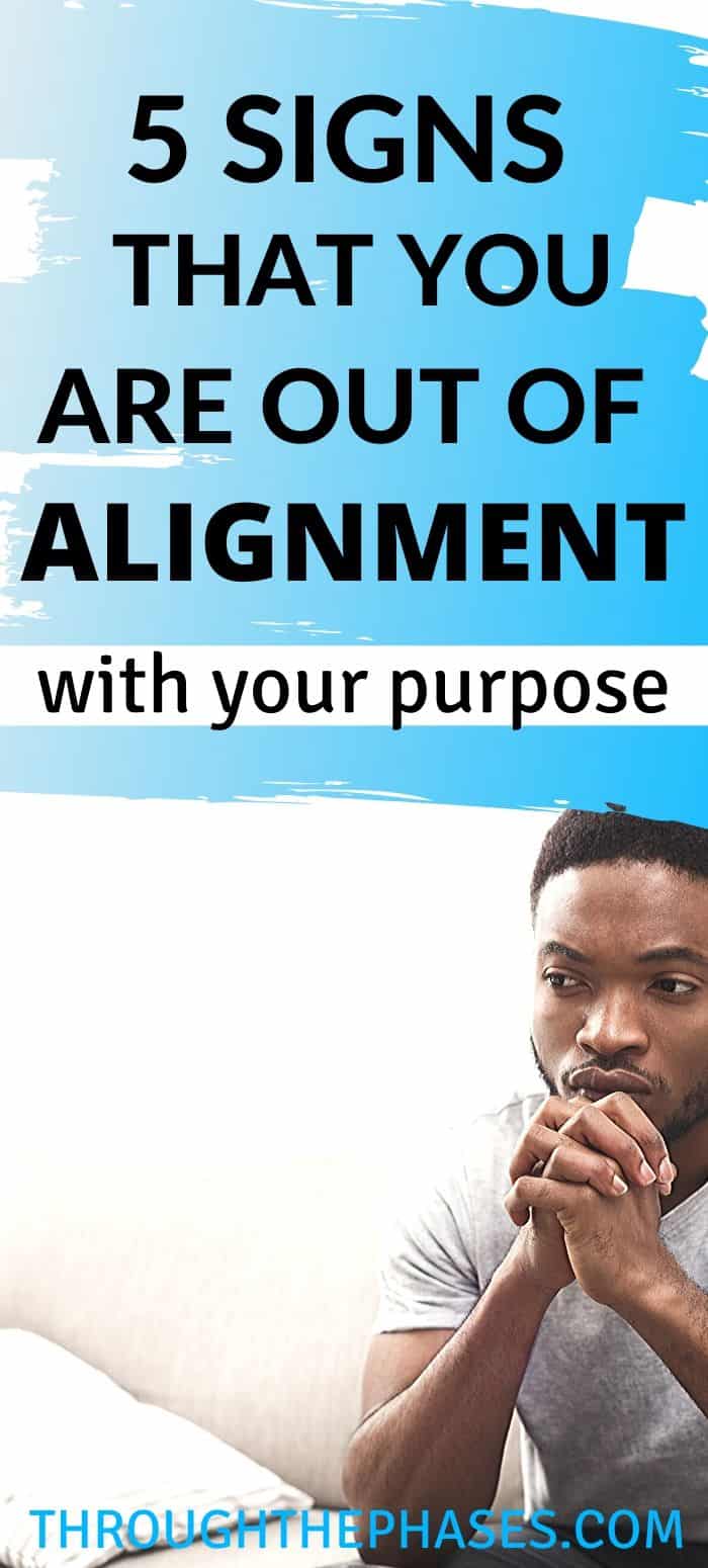 5 Signs That You’re Not Living in Alignment with Your Purpose