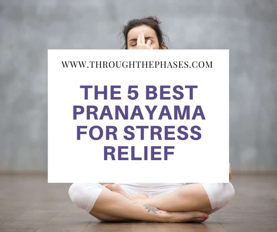 The 5 Best Pranayama for Stress Relief - Through the Phases The 5 Best Pranayama for Stress Relief - Through the Phases